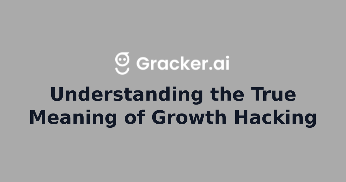 Understanding the True Meaning of Growth Hacking | GrackerAI Insights ...