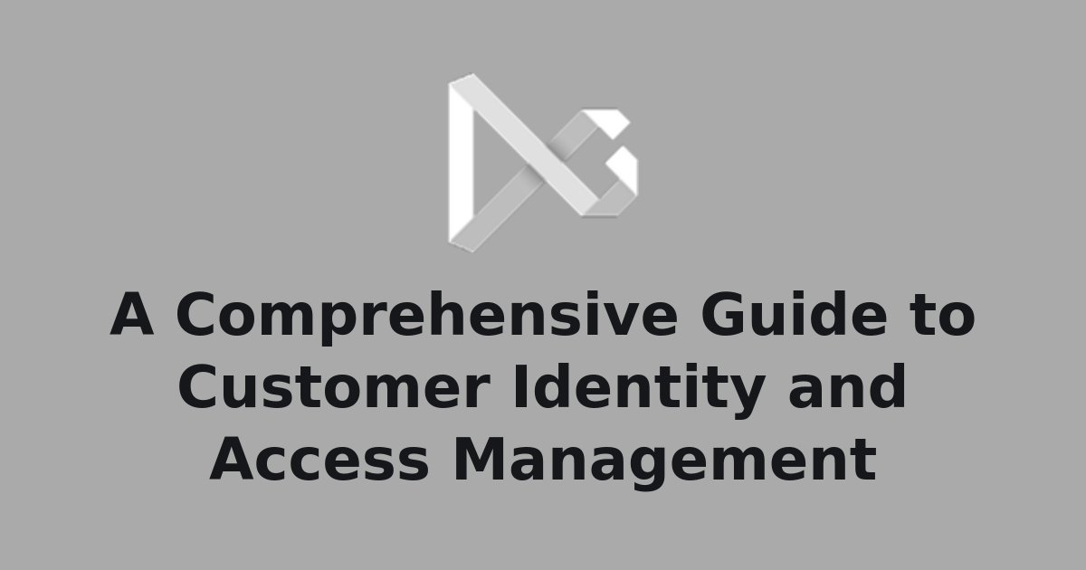A Comprehensive Guide to Customer Identity and Access Management | The ...