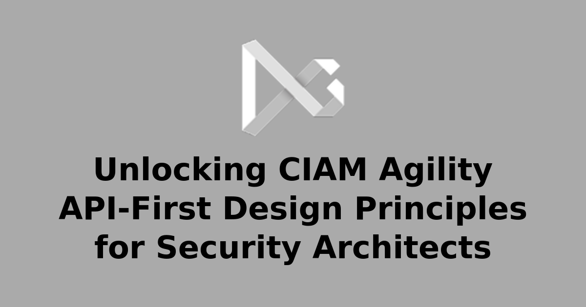 Unlocking CIAM Agility API-First Design Principles for Security Architects | The Complete ...