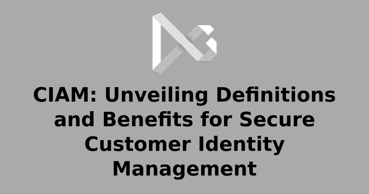 CIAM: Unveiling Definitions and Benefits for Secure Customer Identity ...