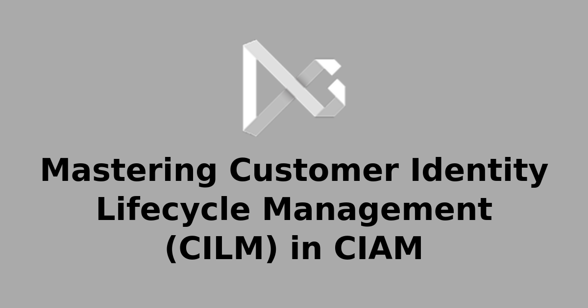 Mastering Customer Identity Lifecycle Management (CILM) in CIAM | The ...