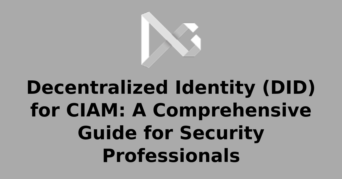 Decentralized Identity (DID) for CIAM: A Comprehensive Guide for ...