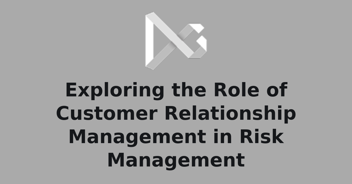Exploring the Role of Customer Relationship Management in Risk ...