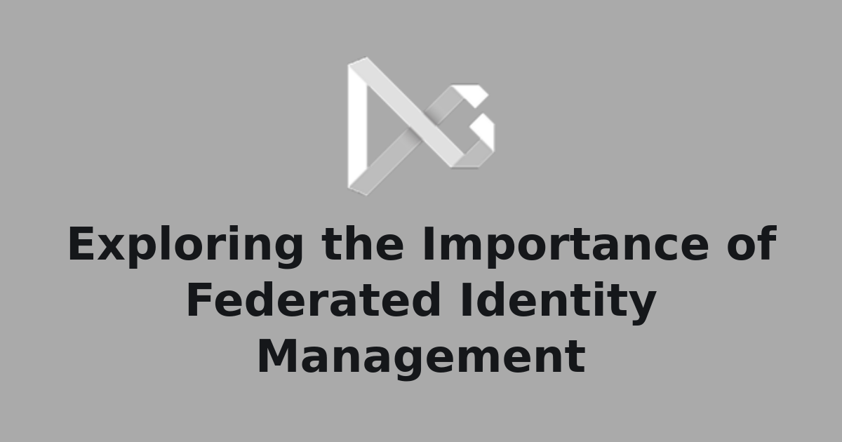 Exploring the Importance of Federated Identity Management | The ...