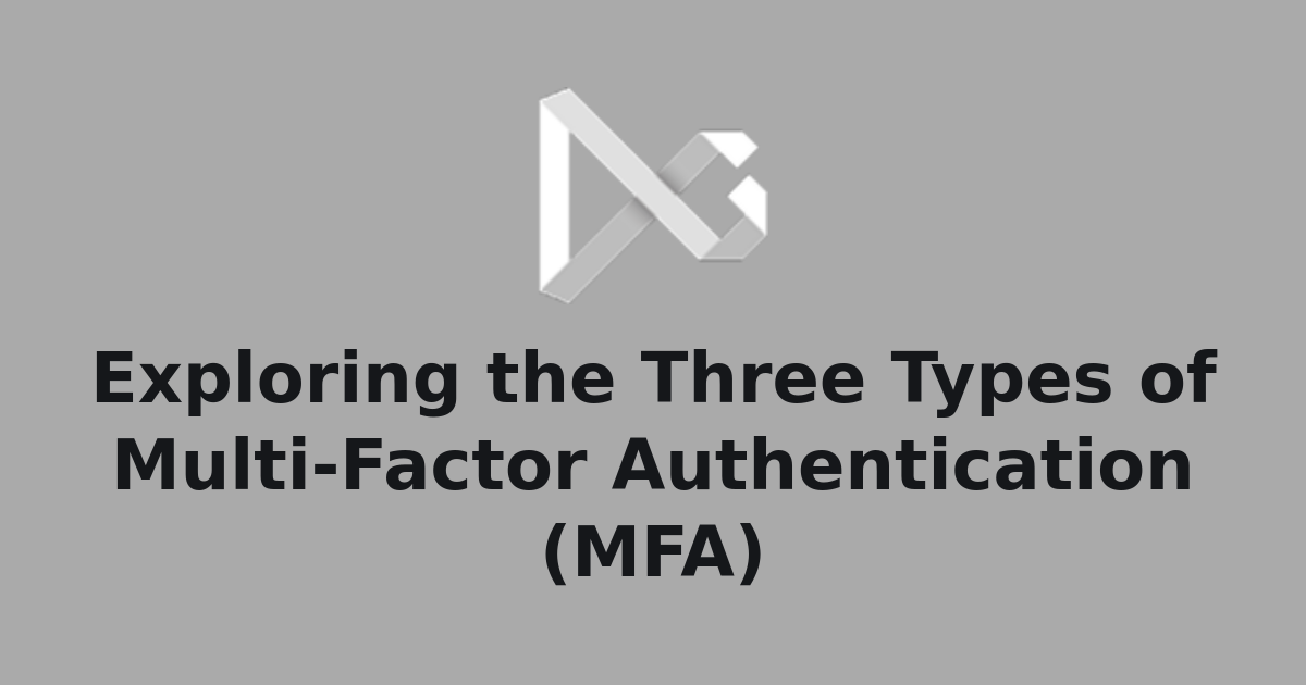 Exploring the Three Types of Multi-Factor Authentication (MFA) | The ...