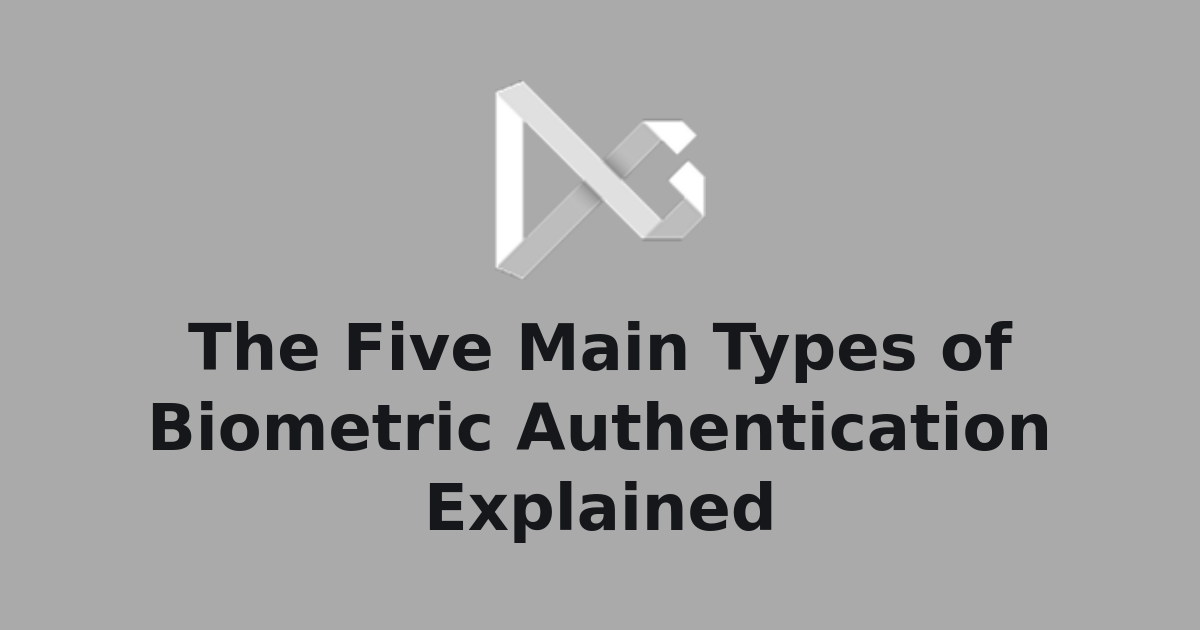 The Five Main Types of Biometric Authentication Explained | The ...