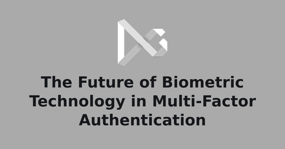 The Future of Biometric Technology in Multi-Factor Authentication | The ...