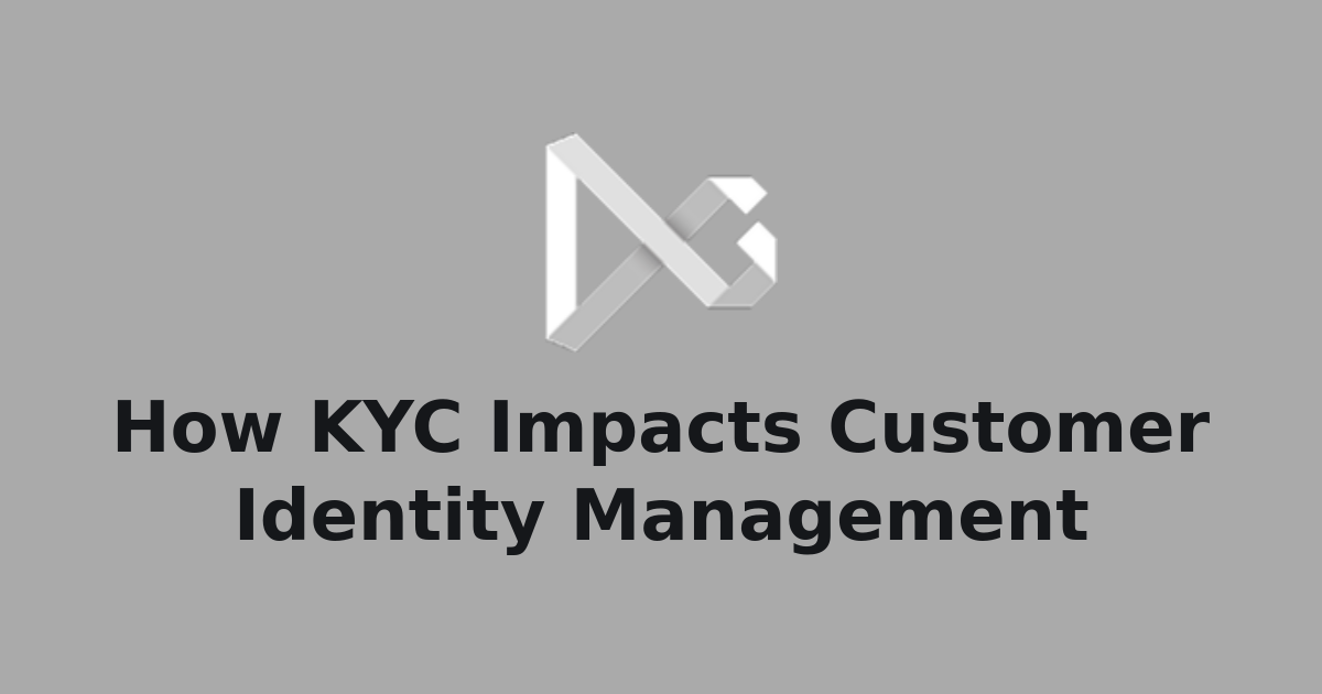 How KYC Impacts Customer Identity Management | The Complete Customer ...