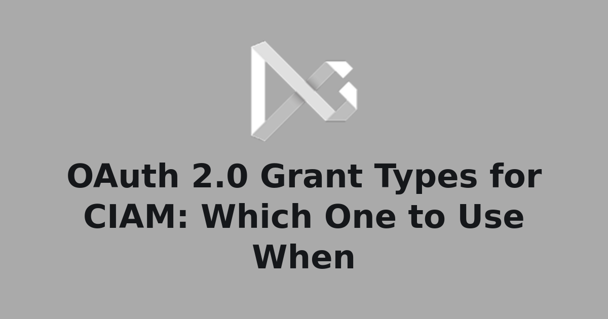 OAuth 2.0 Grant Types for CIAM: Which One to Use When | The Complete ...