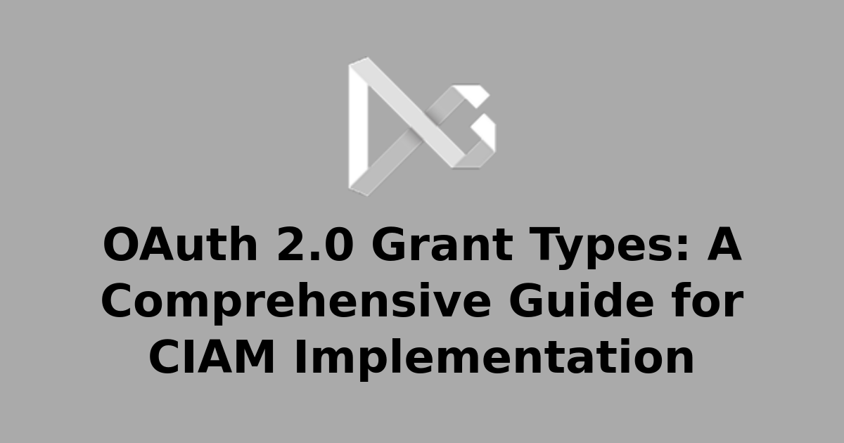 OAuth 2.0 Grant Types: A Comprehensive Guide for CIAM Implementation ...