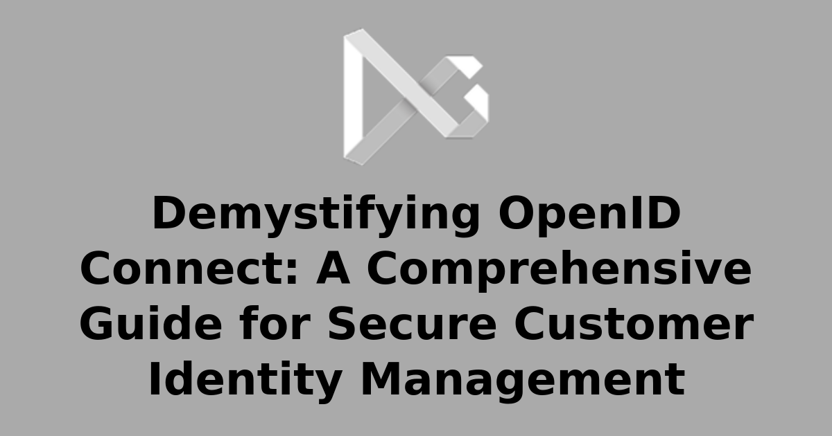 Demystifying OpenID Connect: A Comprehensive Guide for Secure Customer Identity Management | The ...