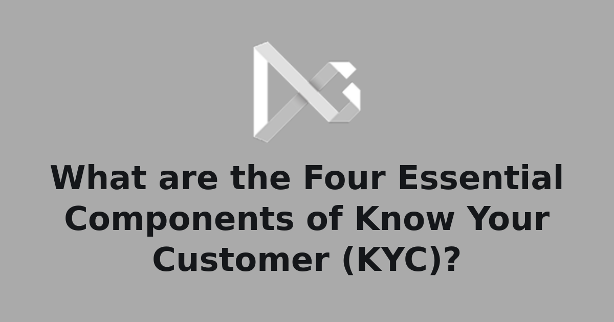 What are the Four Essential Components of Know Your Customer (KYC ...