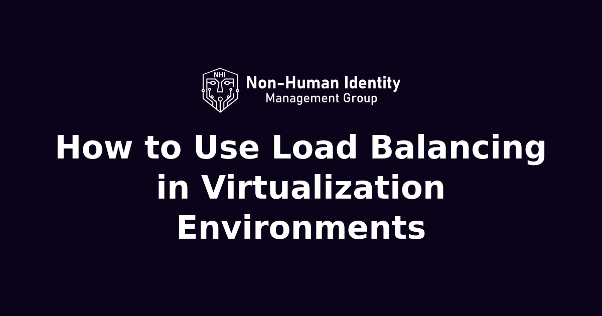How to Use Load Balancing in Virtualization Environments | Non-Human ...