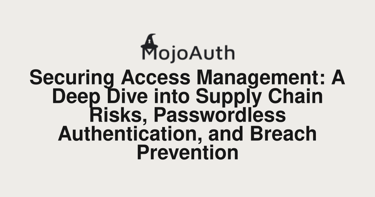 Securing Access Management: A Deep Dive into Supply Chain Risks ...