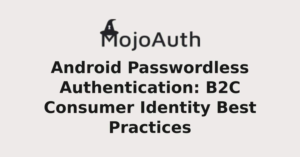Android Passwordless Authentication: B2C Consumer Identity Best Practices | Authority Hub ...
