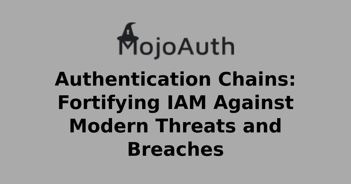 Authentication Chains: Fortifying IAM Against Modern Threats and ...