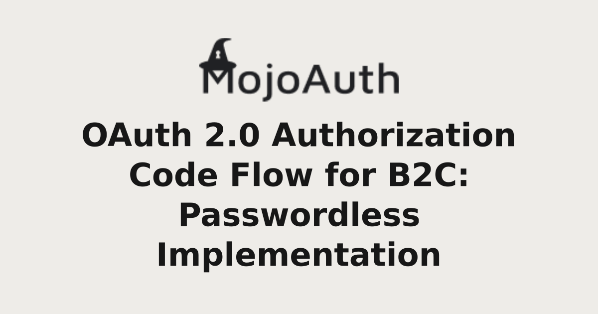 OAuth 2.0 Authorization Code Flow for B2C: Passwordless Implementation | Authority Hub - Where ...