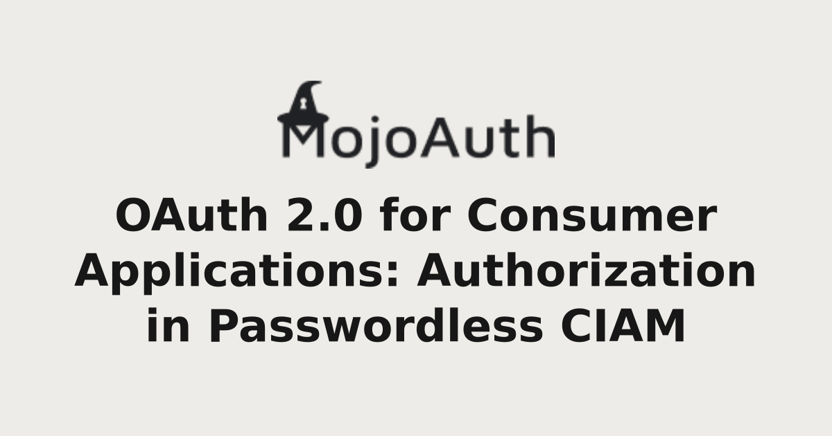 OAuth 2.0 for Consumer Applications: Authorization in Passwordless CIAM | Authority Hub - Where ...