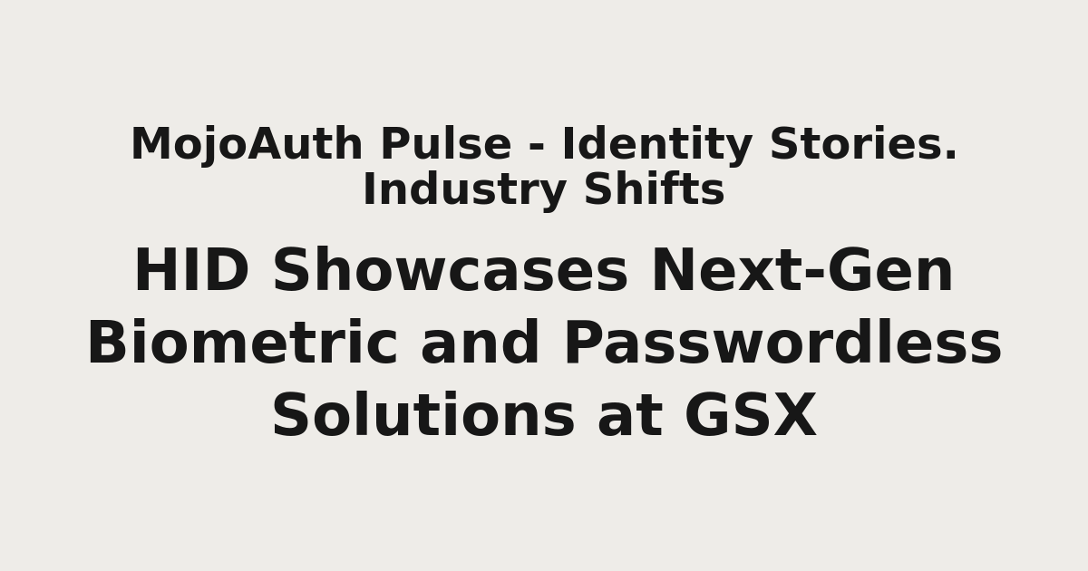 HID Showcases Next-Gen Biometric and Passwordless Solutions at GSX ...