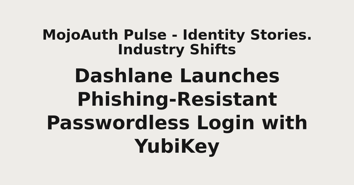 Dashlane Launches Phishing-Resistant Passwordless Login with YubiKey ...