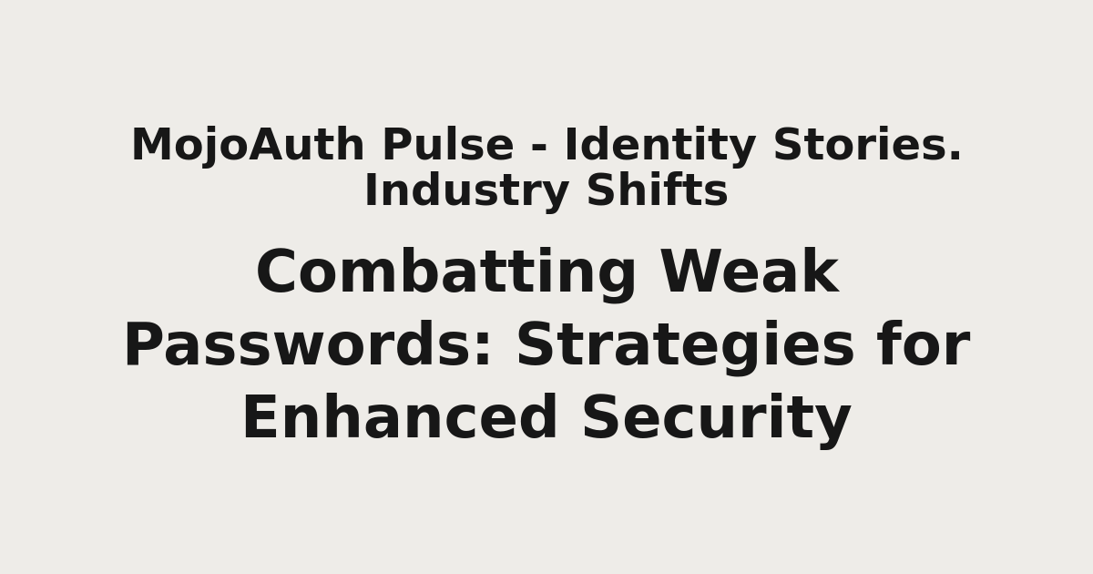Combatting Weak Passwords: Strategies for Enhanced Security | MojoAuth ...