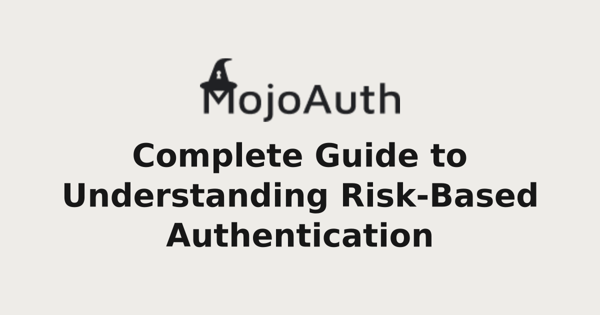 Complete Guide to Understanding Risk-Based Authentication | MojoAuth - Advanced Authentication ...