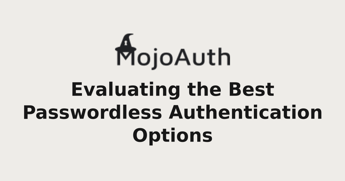 Evaluating the Best Passwordless Authentication Options | MojoAuth - Advanced Authentication ...