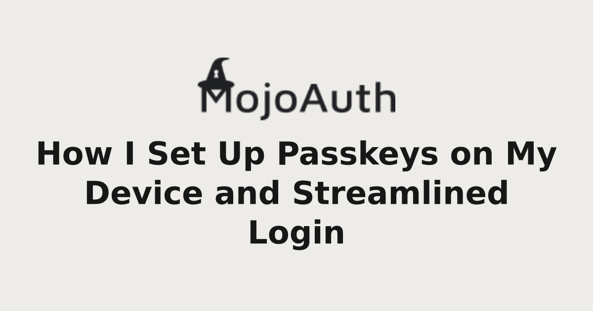 How I Set Up Passkeys on My Device and Streamlined Login | MojoAuth - Advanced Authentication ...