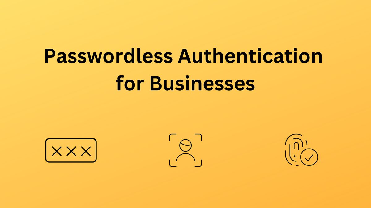 How Secure Is Passwordless Authentication for Businesses? | MojoAuth ...
