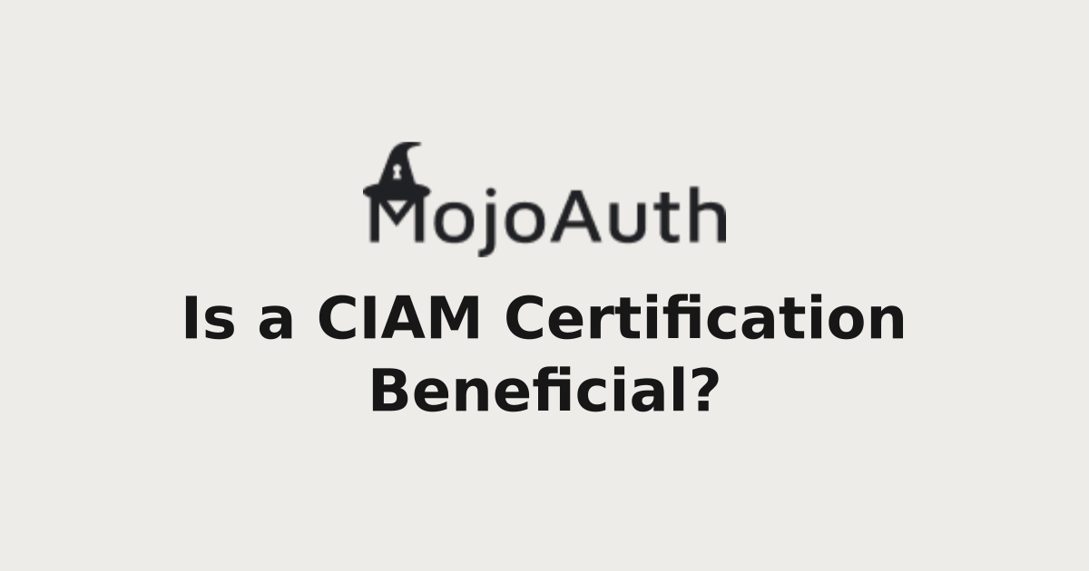 Is a CIAM Certification Beneficial? | MojoAuth - Advanced Authentication & Identity Solutions