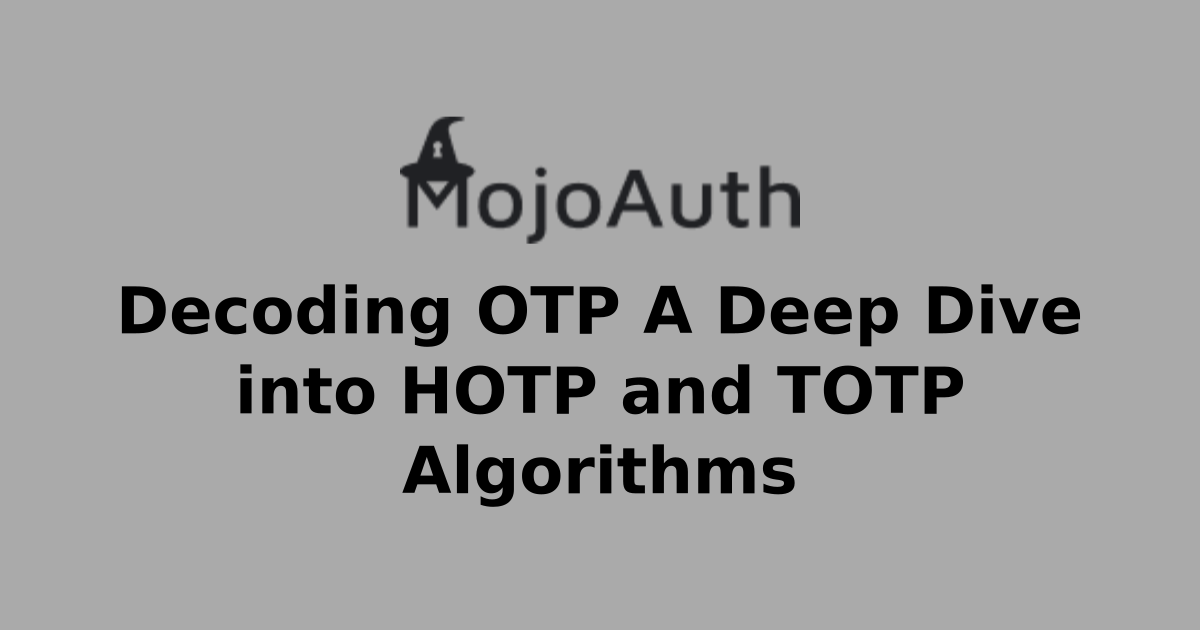 Decoding OTP A Deep Dive into HOTP and TOTP Algorithms | MojoAuth - Advanced Authentication ...