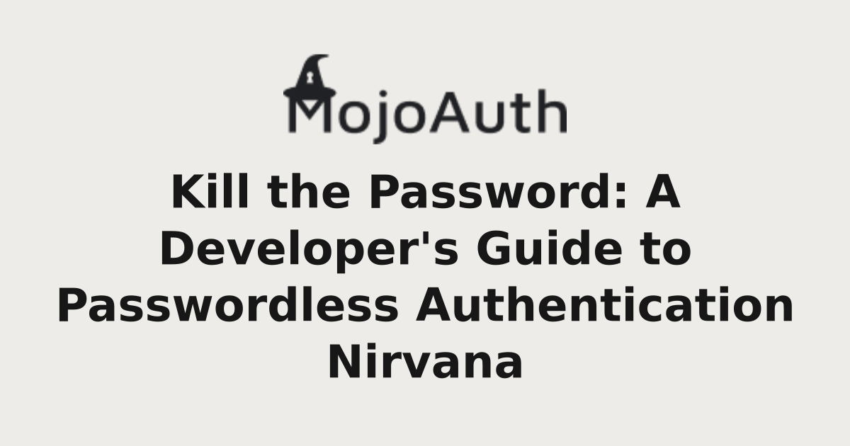 Kill the Password: A Developer's Guide to Passwordless Authentication Nirvana | MojoAuth ...