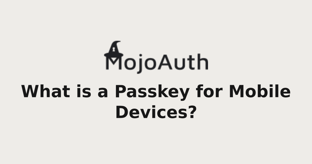 What is a Passkey for Mobile Devices? | MojoAuth Blog - Passwordless ...