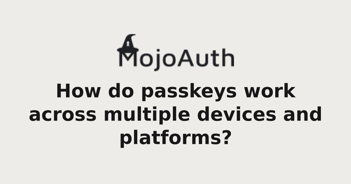 How do passkeys work across multiple devices and platforms? | CIAM Q&A ...