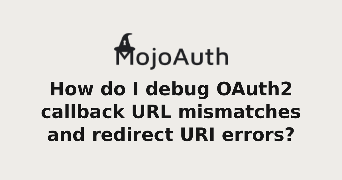 How do I debug OAuth2 callback URL mismatches and redirect URI errors ...