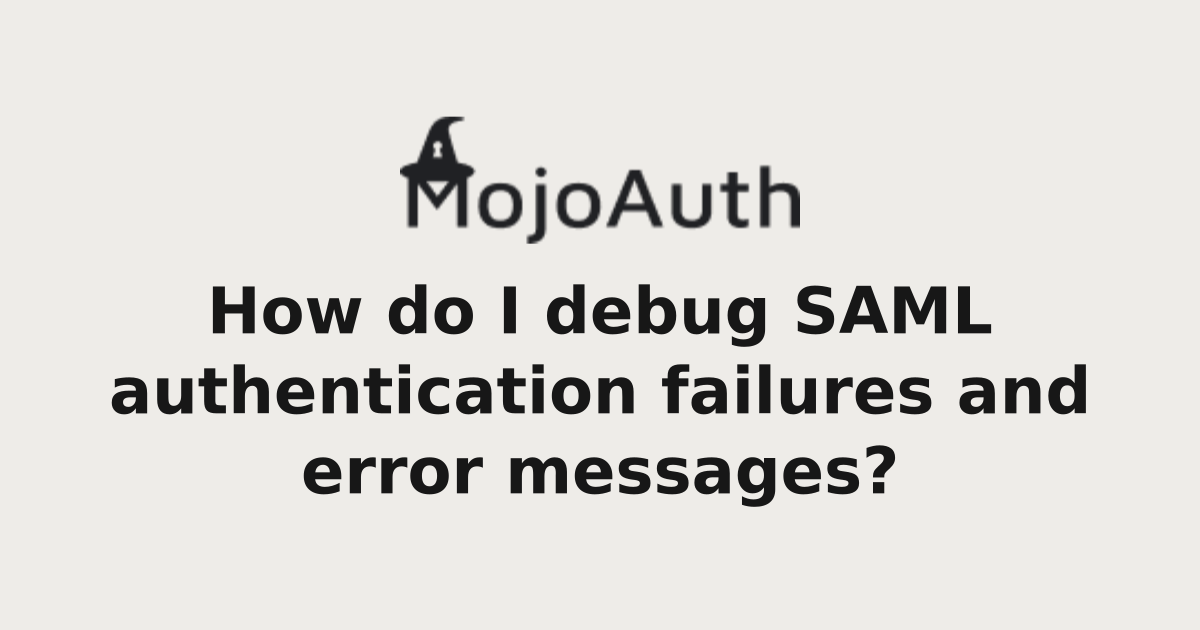 How do I debug SAML authentication failures and error messages? | CIAM Q&A - Your Portal for ...