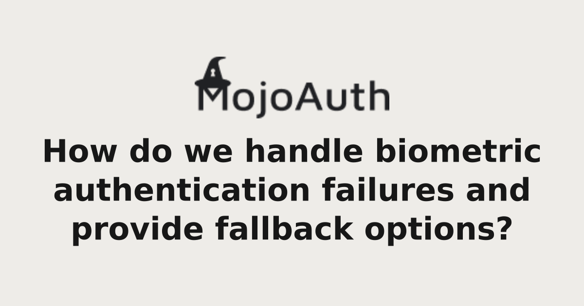 How do we handle biometric authentication failures and provide fallback ...
