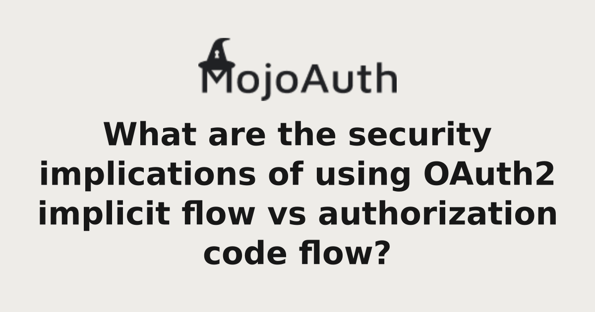 What are the security implications of using OAuth2 implicit flow vs authorization code flow ...