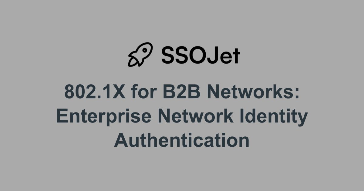 802.1X for B2B Networks: Enterprise Network Identity Authentication | CIAM Knowledge Hub ...