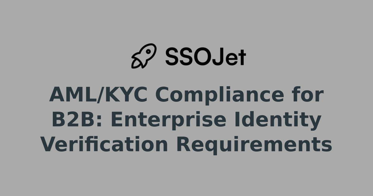 AML/KYC Compliance for B2B: Enterprise Identity Verification ...
