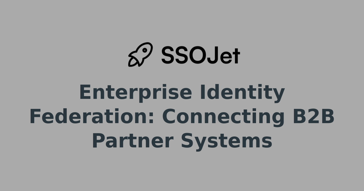 Enterprise Identity Federation: Connecting B2B Partner Systems | CIAM ...