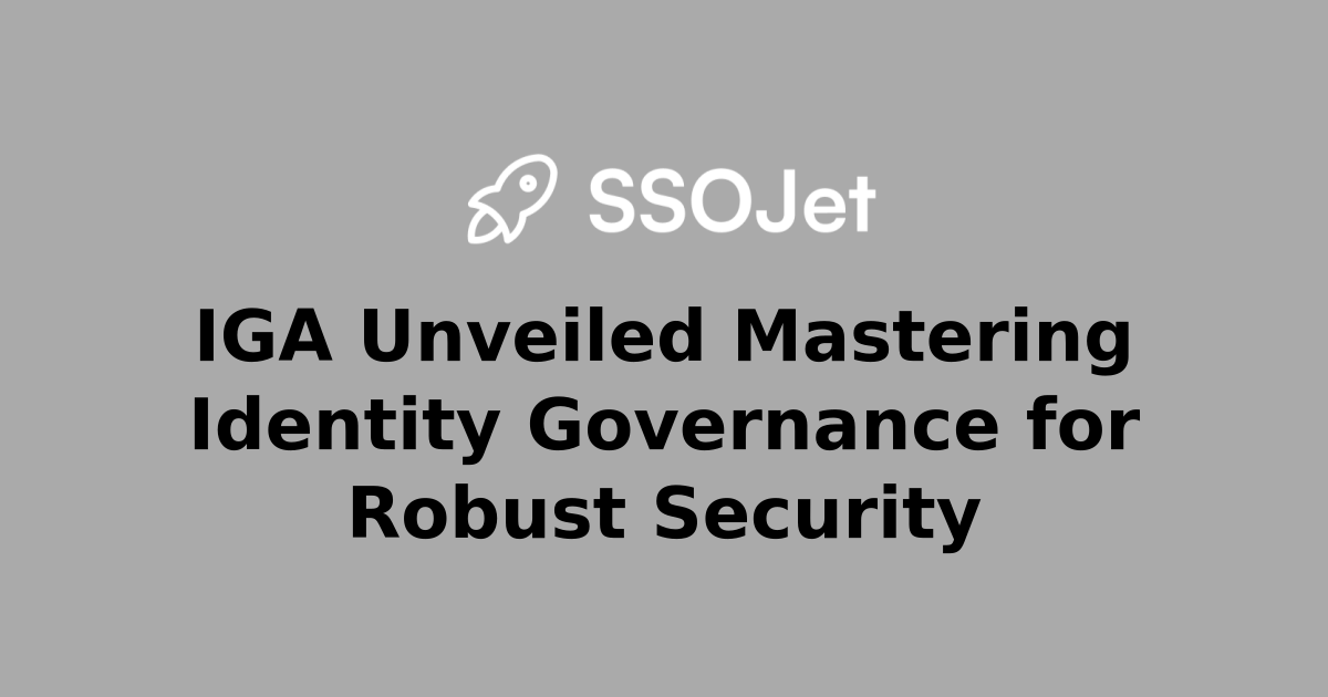 IGA Unveiled Mastering Identity Governance for Robust Security | CIAM ...