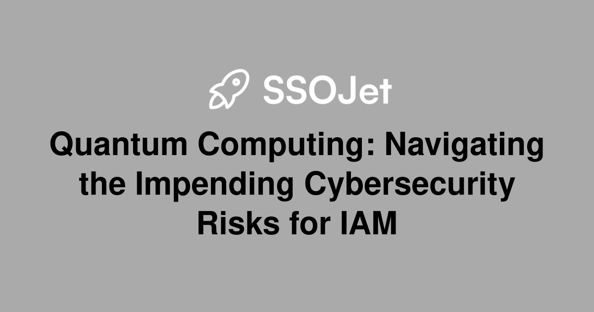 Quantum Computing: Navigating the Impending Cybersecurity Risks for IAM | CIAM Knowledge Hub ...
