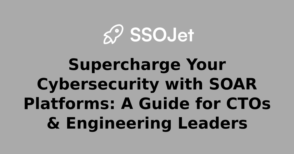 Supercharge Your Cybersecurity with SOAR Platforms: A Guide for CTOs ...
