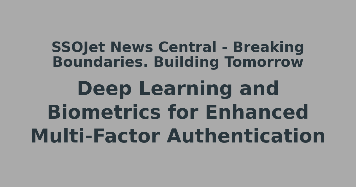 Deep Learning and Biometrics for Enhanced Multi-Factor Authentication | SSOJet News Central ...