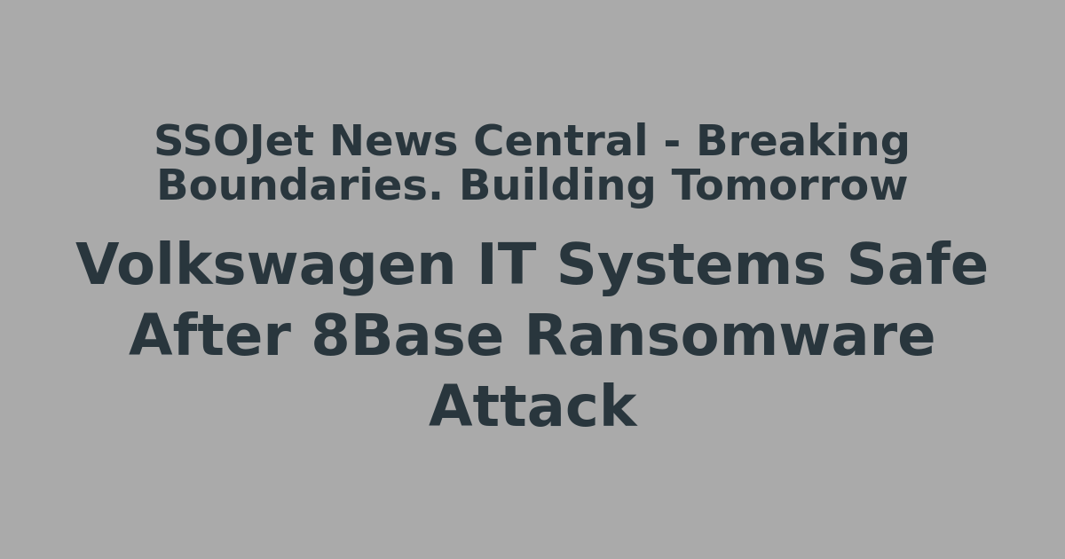 Volkswagen IT Systems Safe After 8Base Ransomware Attack | SSOJet News ...