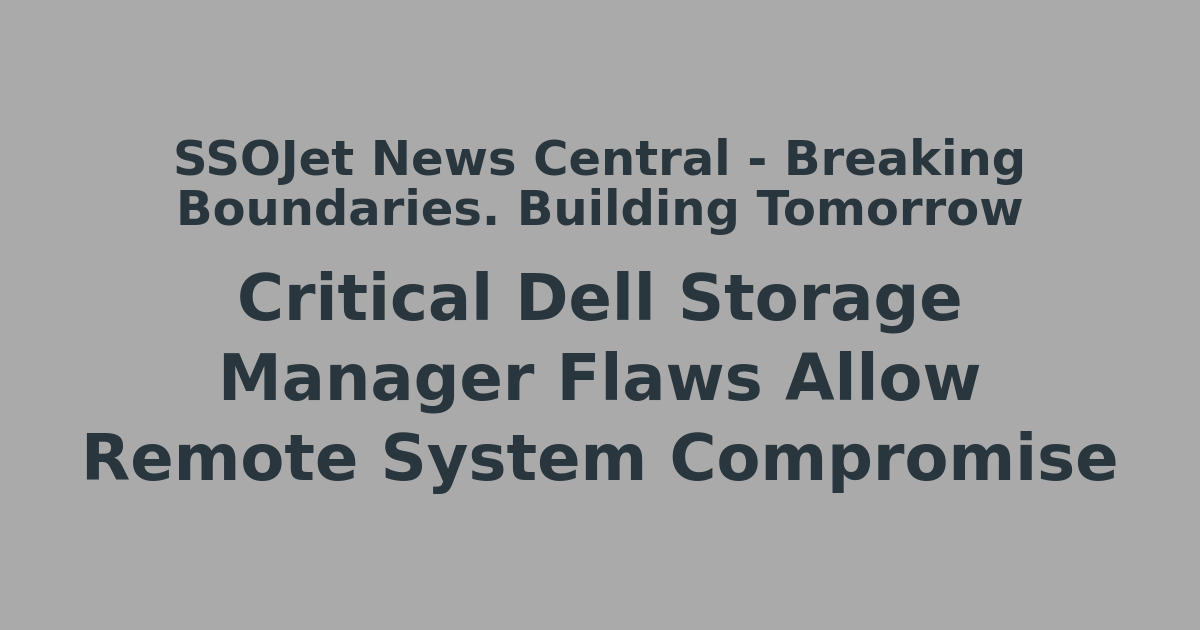 Critical Dell Storage Manager Flaws Allow Remote System Compromise ...