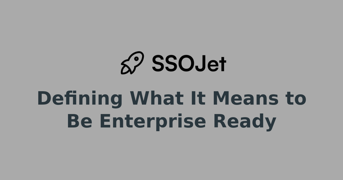 Defining What It Means to Be Enterprise Ready | SSOJet - Enterprise SSO ...