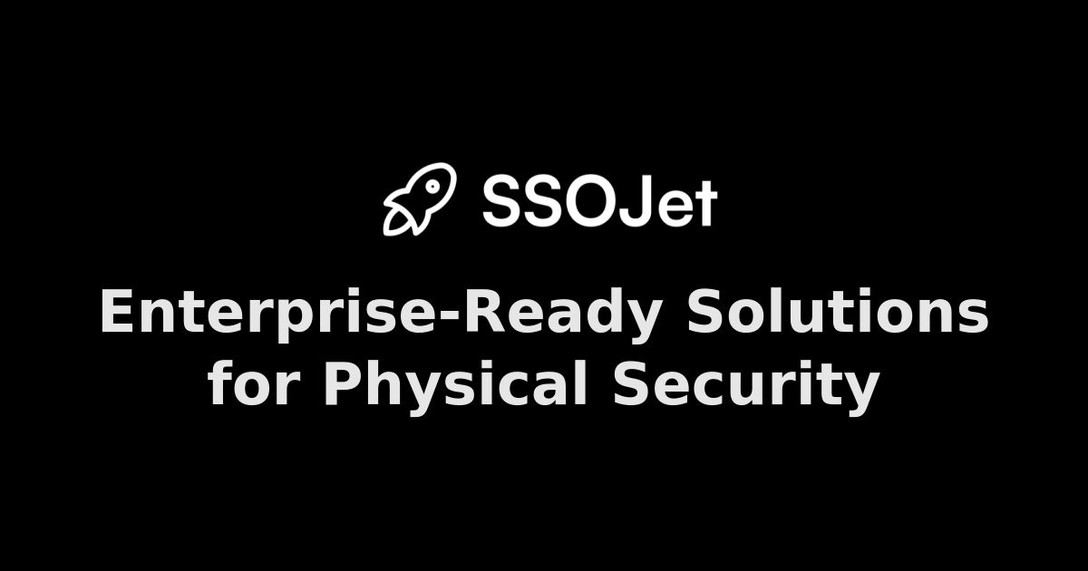 Enterprise-Ready Solutions for Physical Security | SSOJet - Enterprise ...