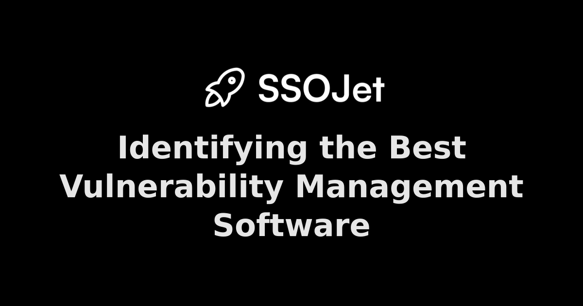 Identifying the Best Vulnerability Management Software
